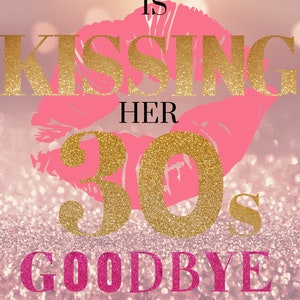 Kissing Your 30's Goodbye! - Etsy