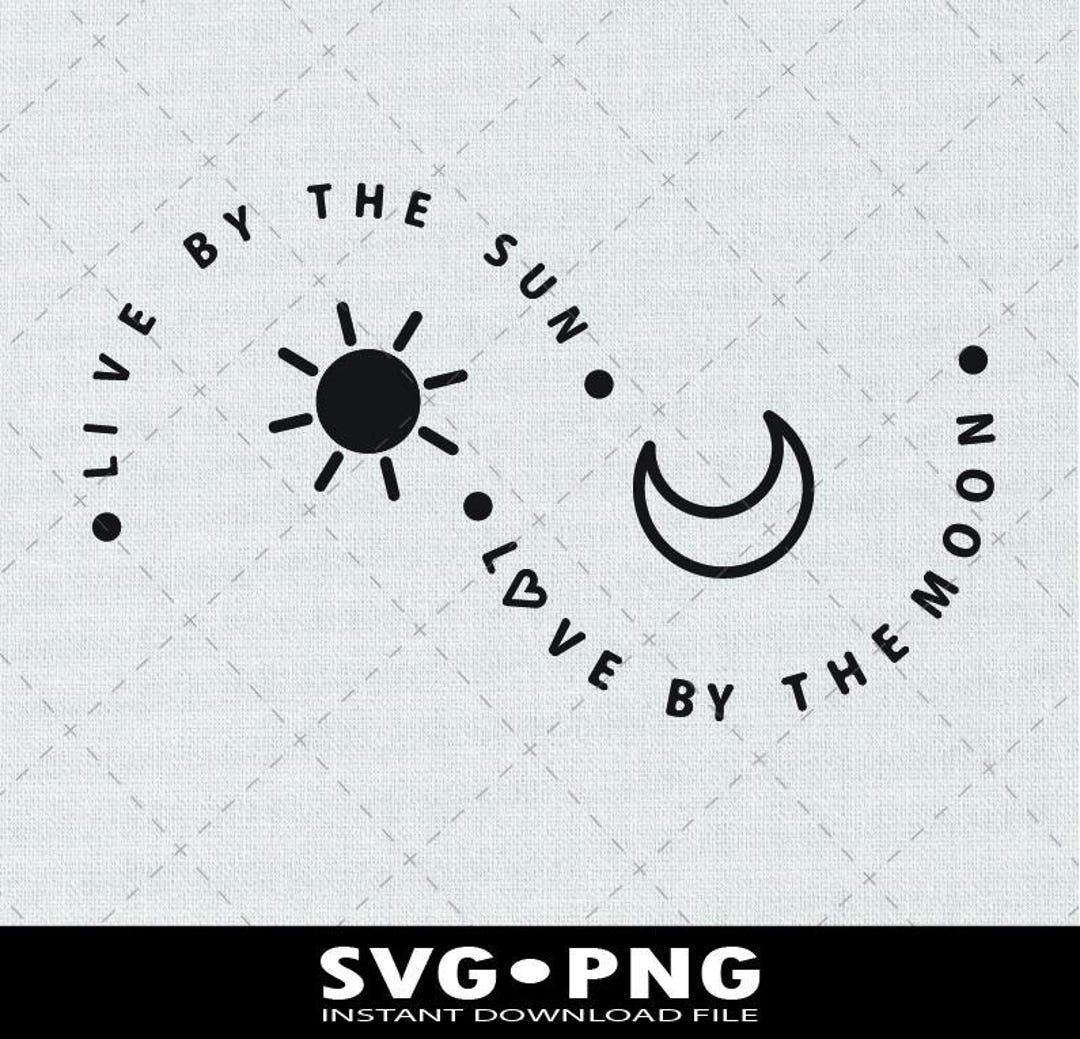 Live by the Sun Love by the Moon SVG PNG, Inspirational Quotes ...