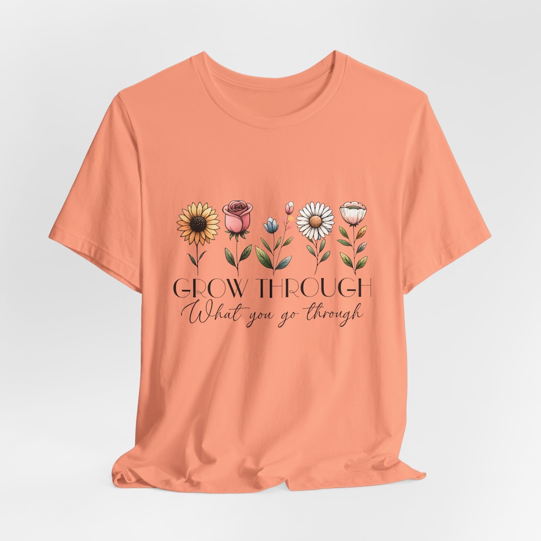 Floral 'grow Through What You Go Through' T-shirt - Etsy