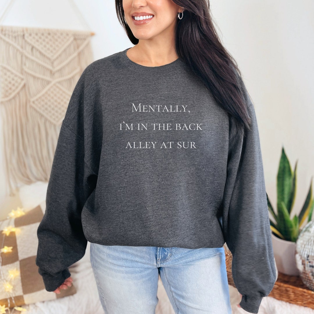 Mentally, I'm in the Back Alley of Sur, Vanderpump Rules Sweatshirt ...