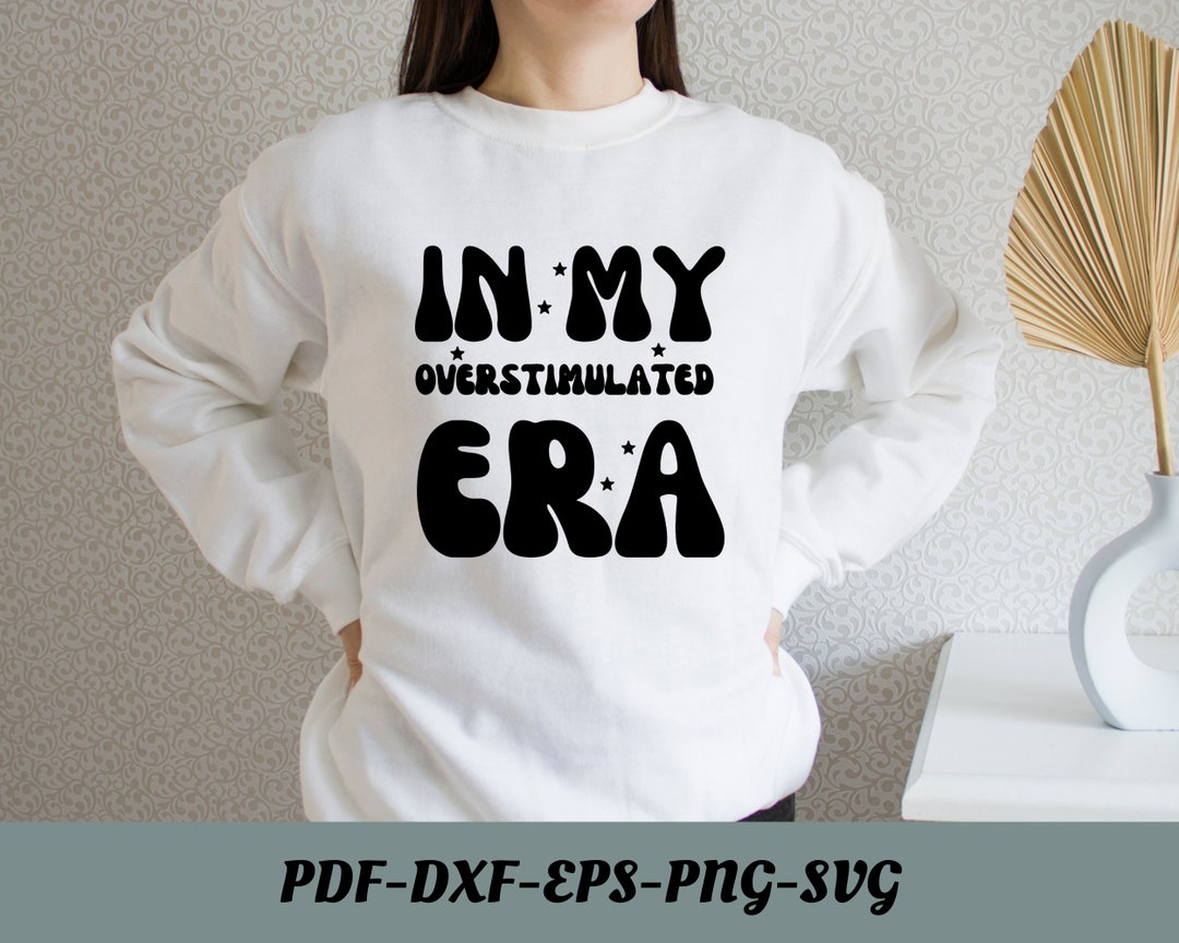 In My Overstimulated Era Png Svg, Overstimulated Svg, Anxiety Svg ...