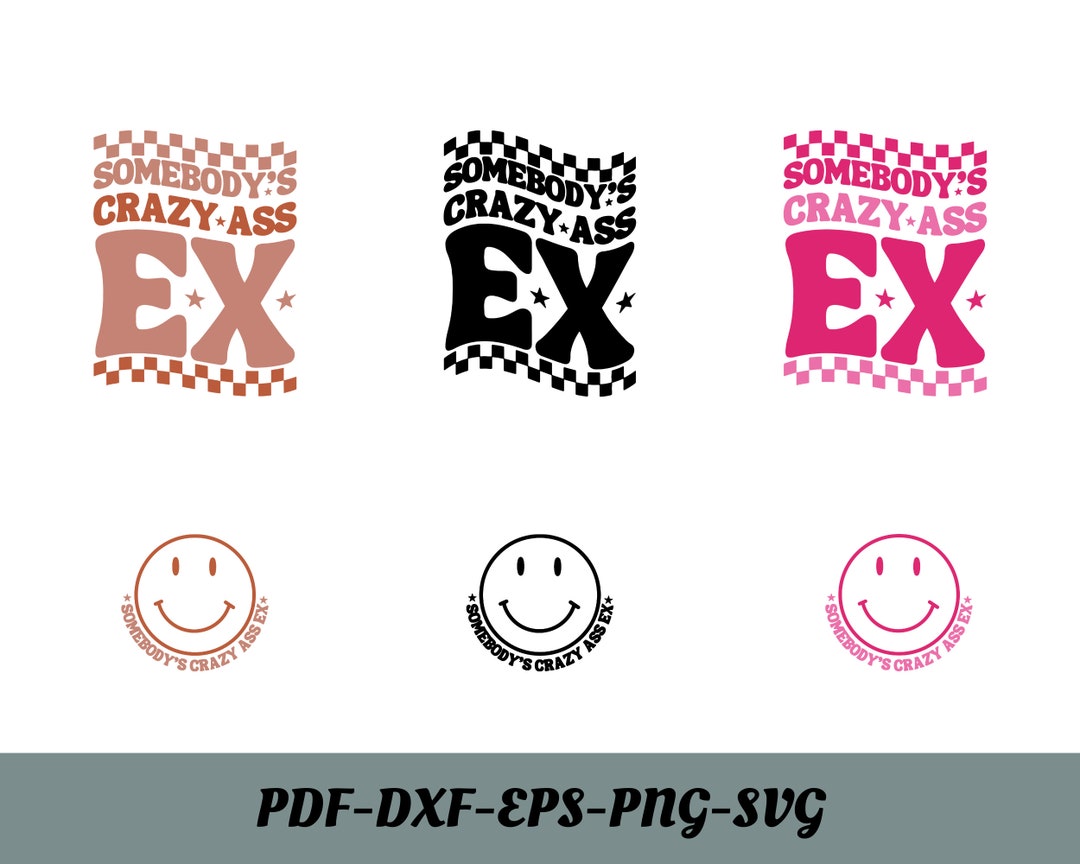 Somebody's Crazy Ass Ex Svg, Somebody's Fine Ass Ex Svg Png, Women's ...