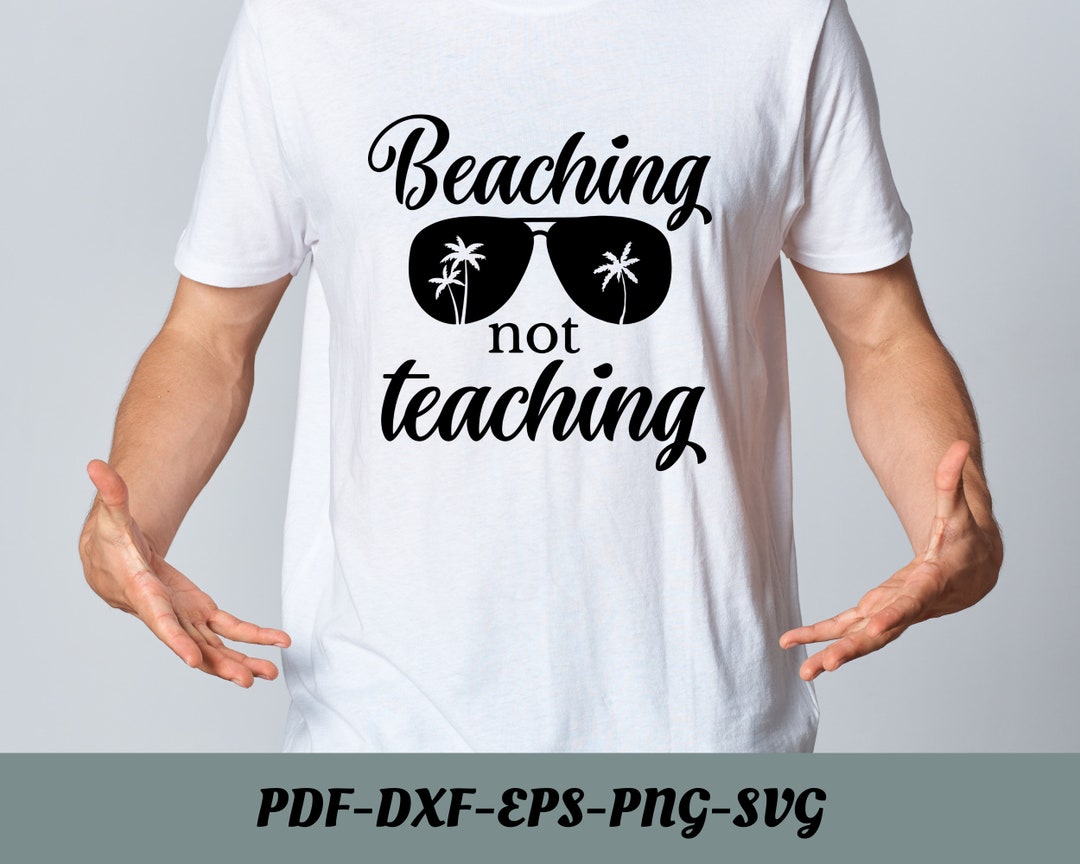 Beaching Not Teaching SVG PNG, School Out for the Summer SVG, End of ...