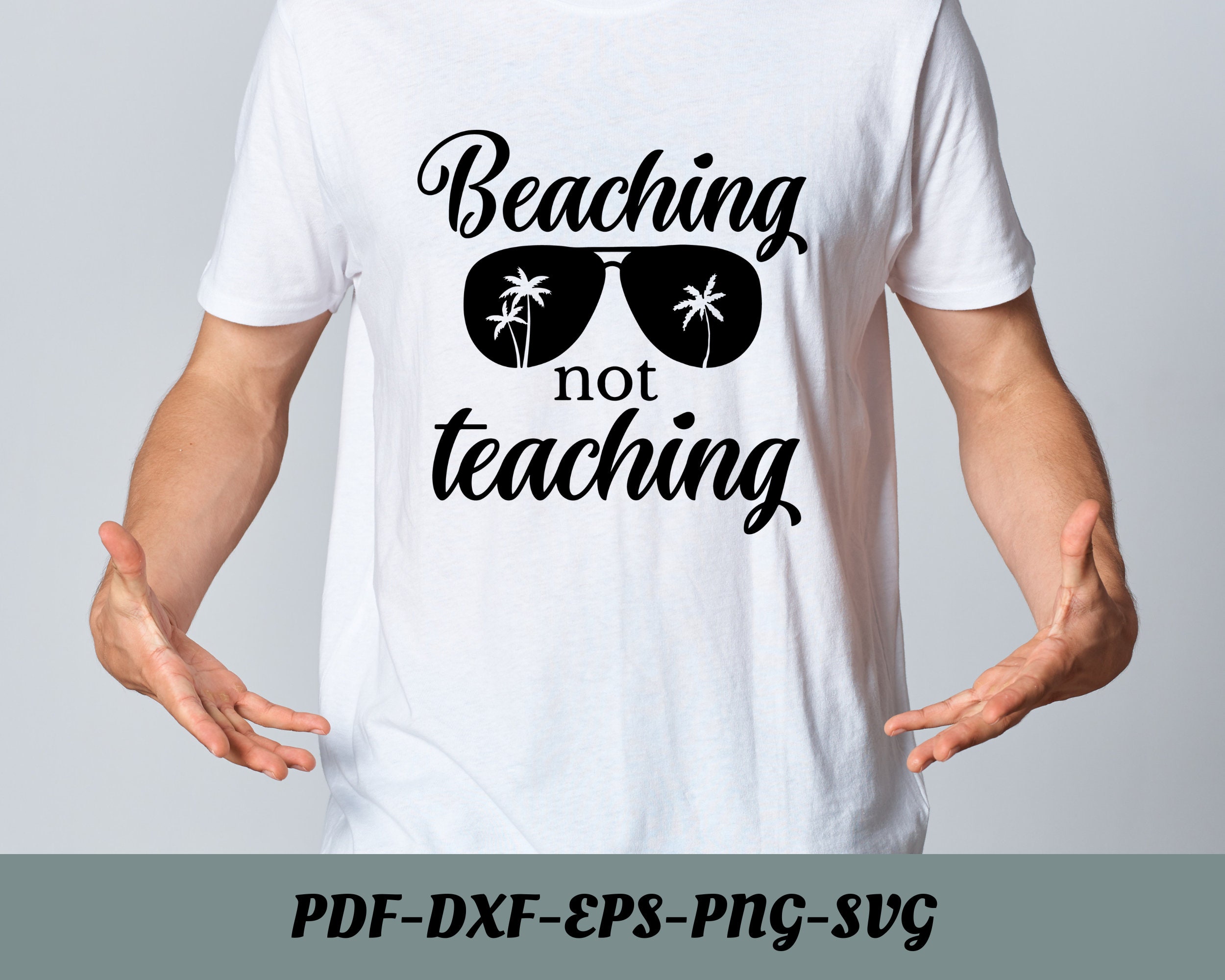 Beaching Not Teaching SVG PNG, School Out for the Summer SVG, End of ...
