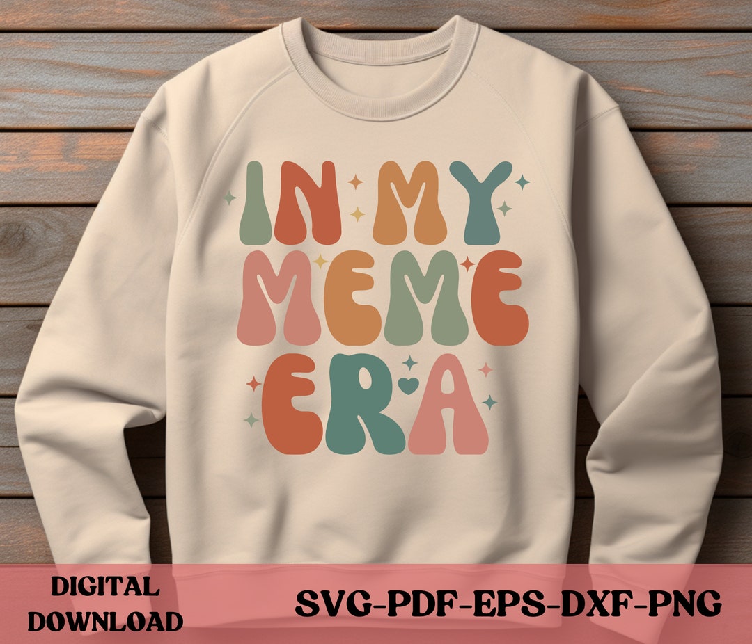 In My Meme Era Svg, in My Meme Era Png, Meme Era Svg, Meme Era Png ...