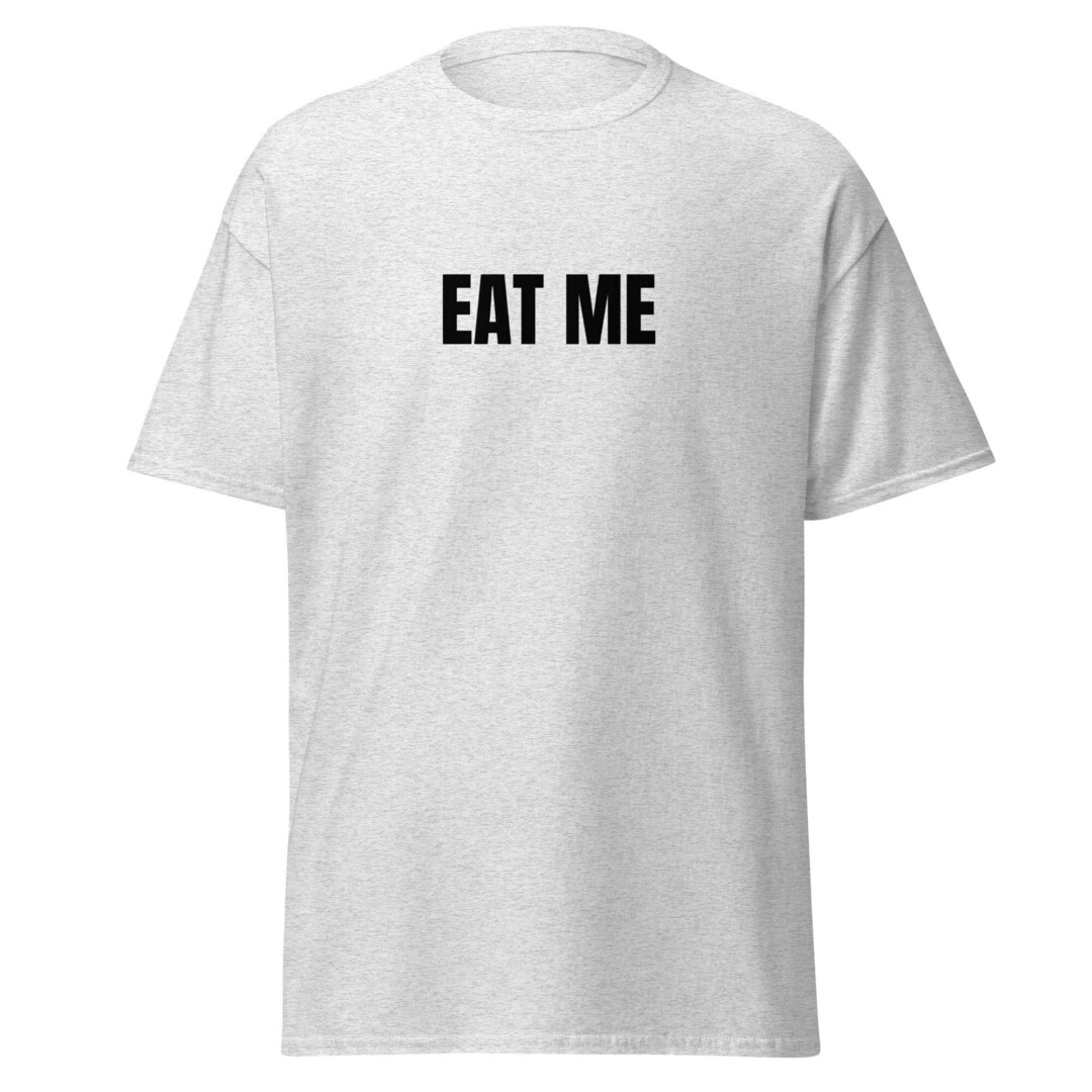 T Shirt " Eat Me" -graphic Tees - Mens Classic Tee - Funny Shirt - Tee ...