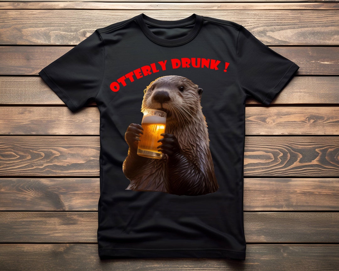 OTTER T-shirt Funny Beer Drinking Tee Humor Alcohol Otter Lover Gift ...