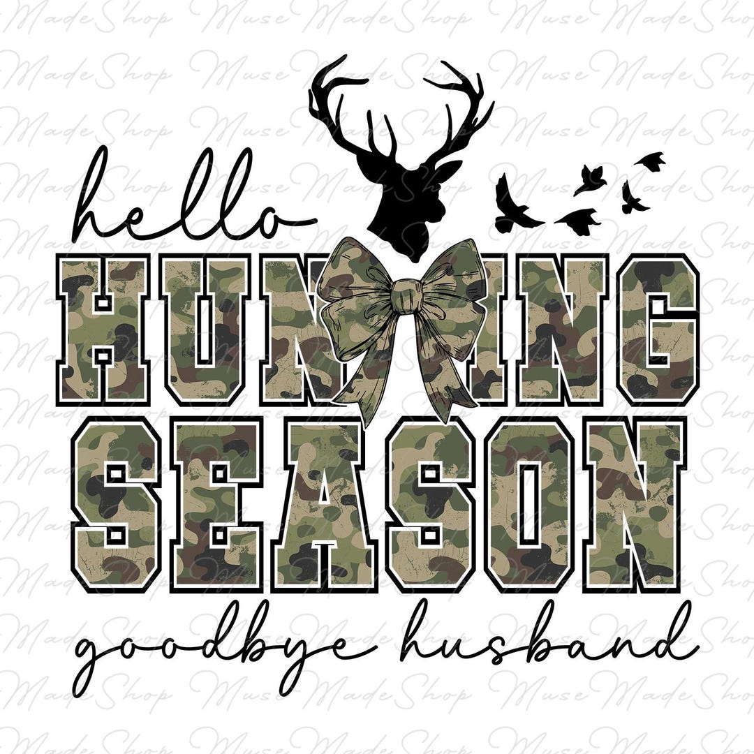 Hello Hunting Season Goodbye Husband Png, Deer Hunting Shirt, Girls ...