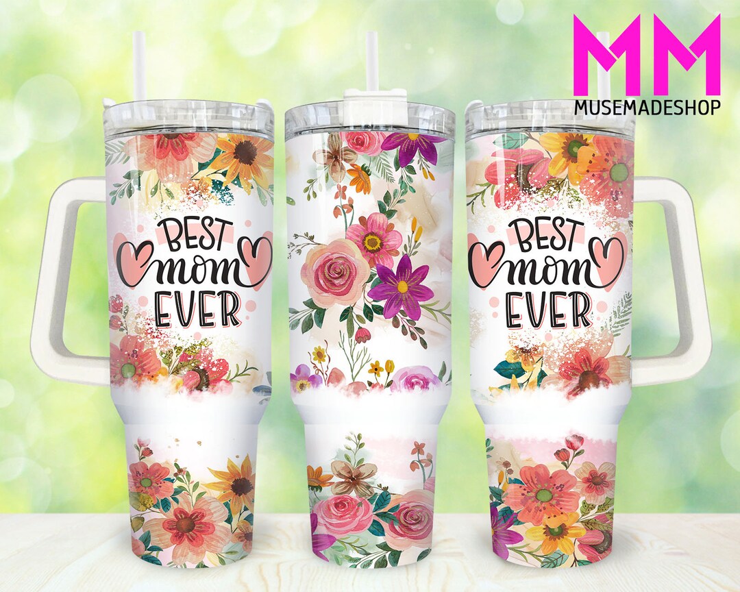 Best Mom Ever 40oz Tumbler Png Mom Tumbler 40oz Png Floral Mom 40oz