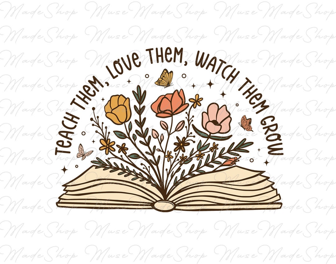 Teacher Boho Flowers Png, Teach Them Love Them Watch Them Grow Png ...