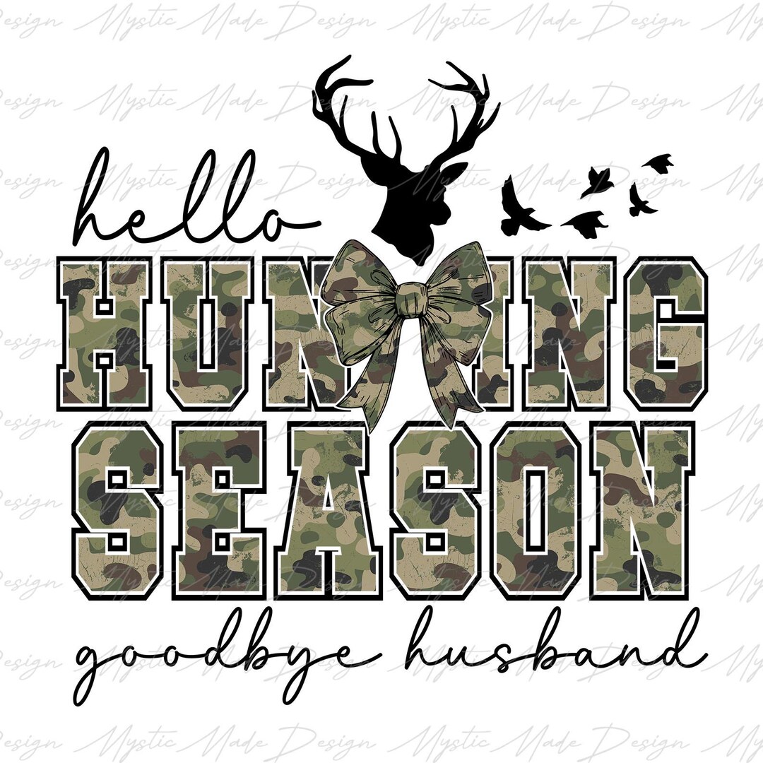 Hello Hunting Season Goodbye Husband Png, Deer Hunting Shirt, Girls ...
