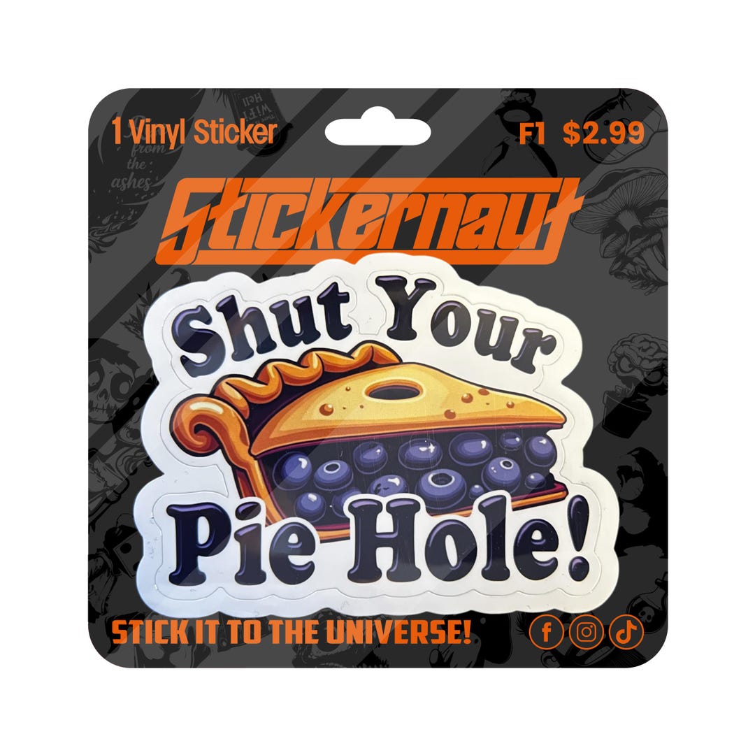 Waterproof Vinyl Sticker Shut Your Pie Hole Sarcastic Adult Humor ...