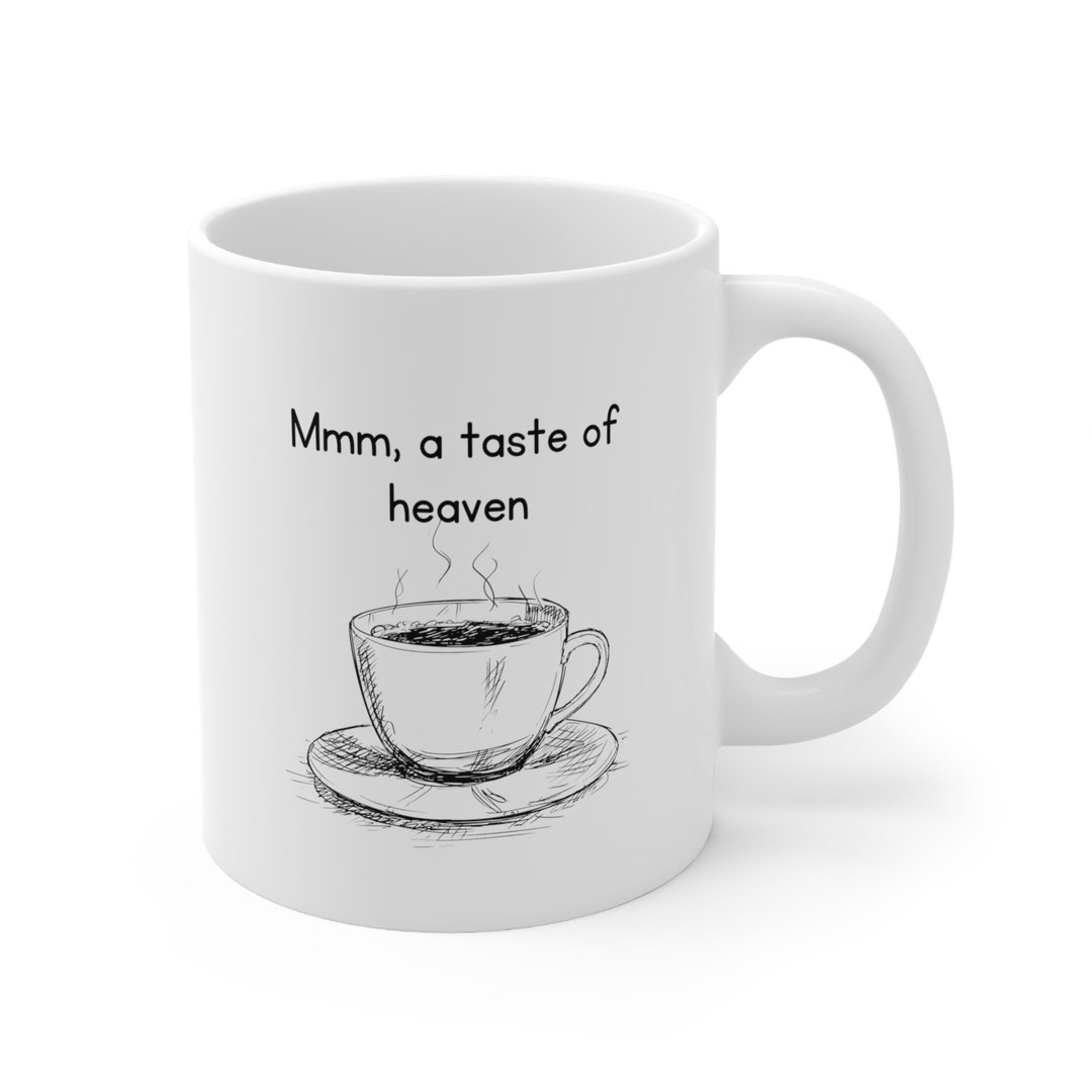 Mmm..a Taste of Heaven, Coffee Lovers and Enthusiast, Ceramic Mug 11oz ...