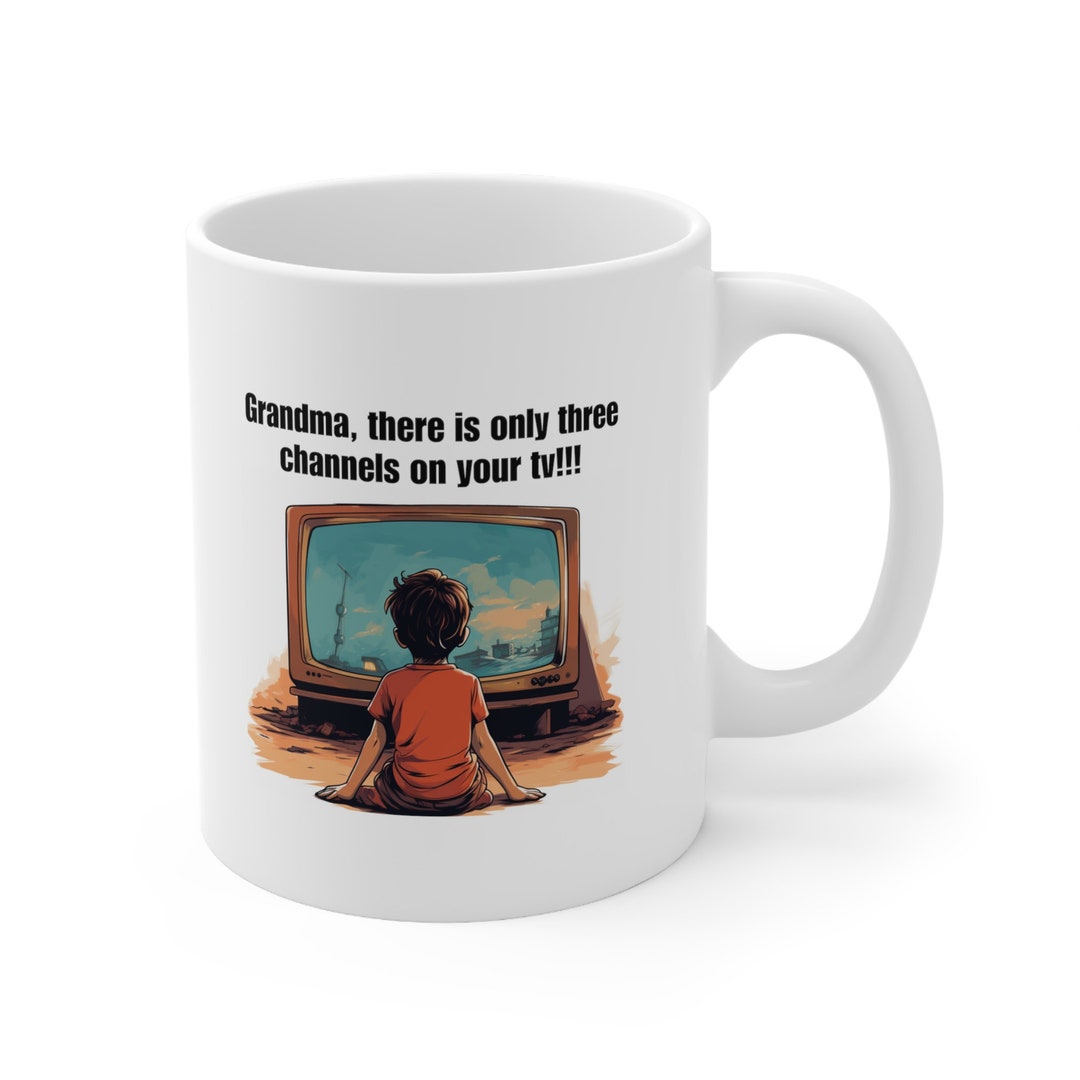 Grandma There is Only Three Channels on Your TV Mug — Funny Retro 11 Oz ...