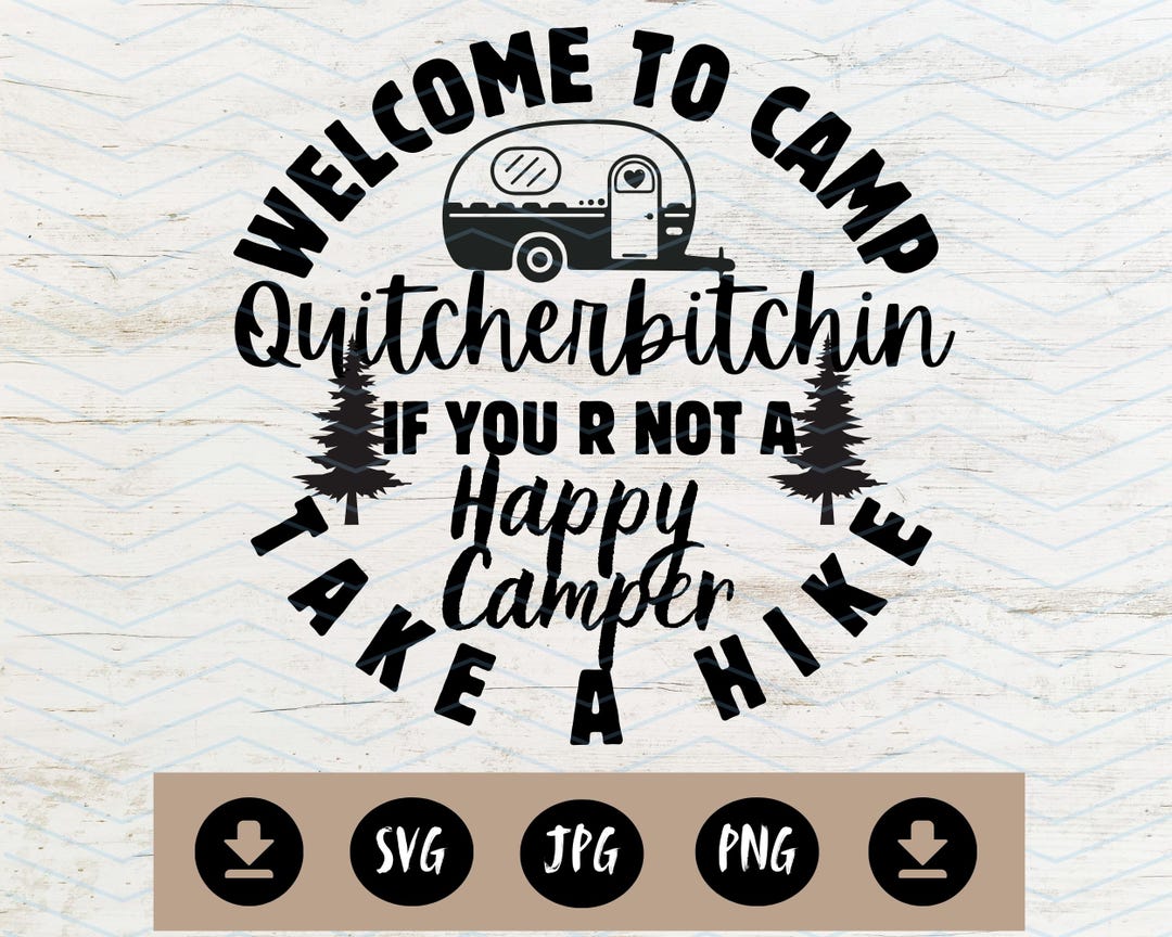 Welcome to Camp Quitcherbitchin Digital Graphic Design Svg Png Jpg for ...