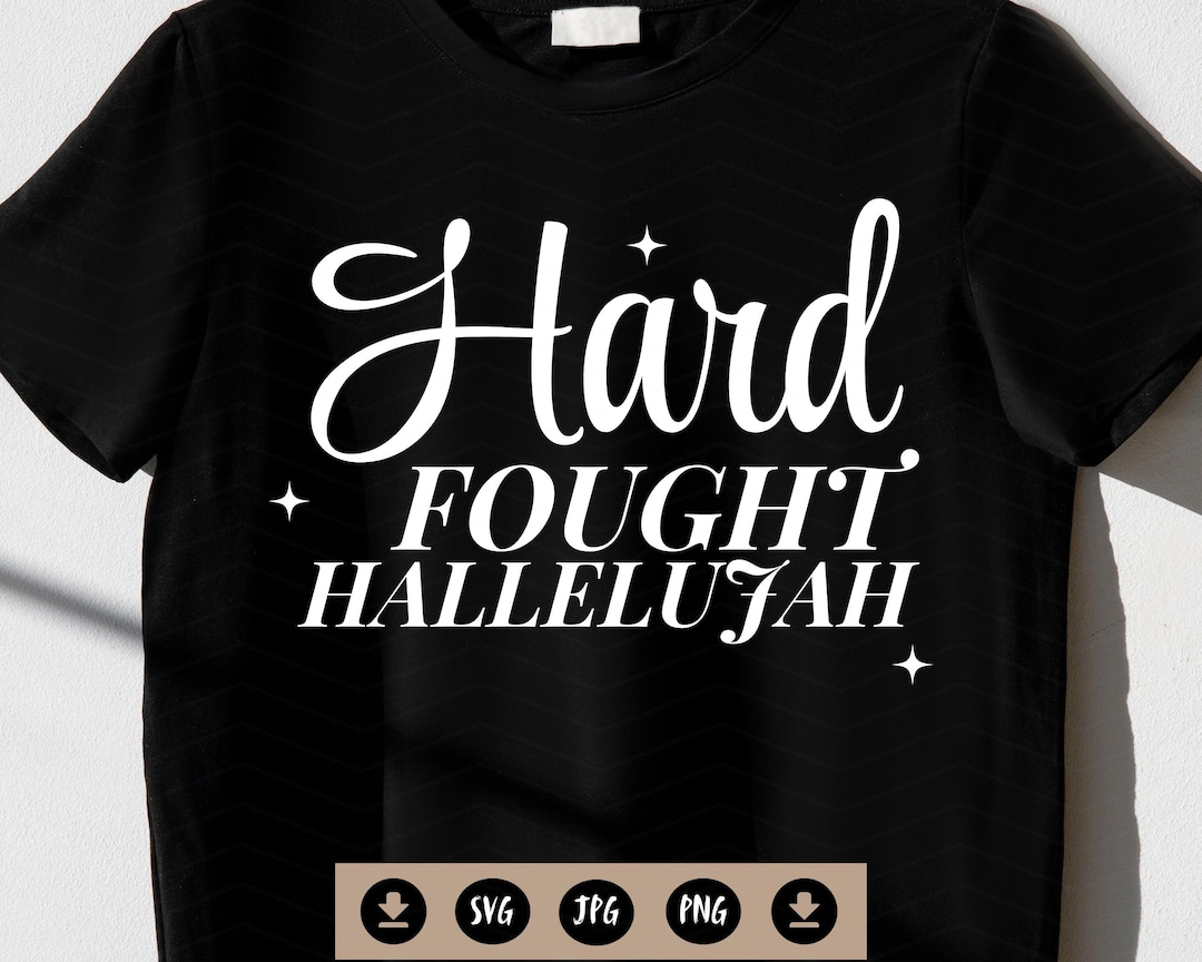 Hard Fought Hallelujah SVG - Praise and Worship Design - Been Thru Hell ...