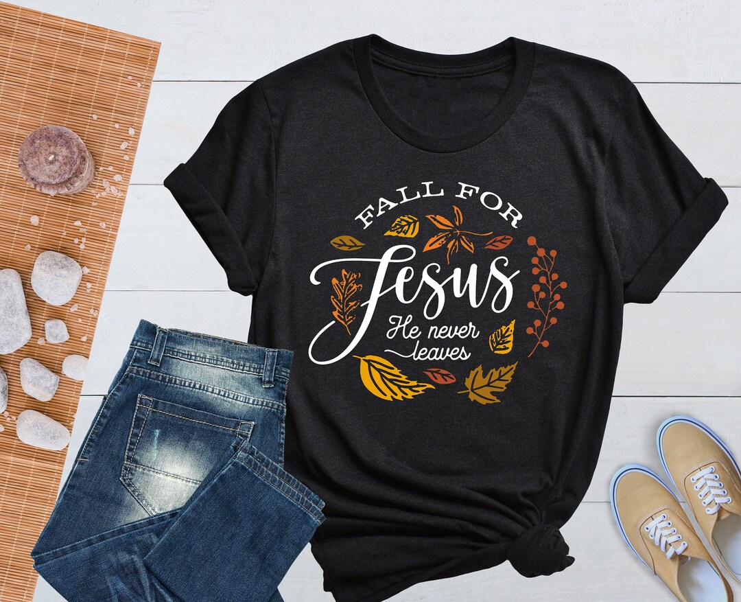 Fall for Jesus He Never Leaves Shirt, Thanksgiving Shirt, Fall Shirt Women, Autumn Shirt, Fall ...