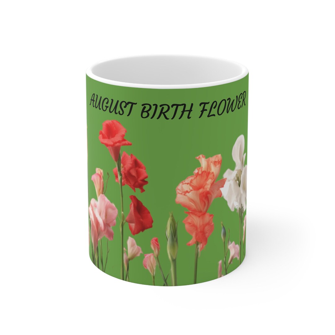 August Birth Flower Mug Design, Coffee Mug, Ceramic Mug 11oz, Gift for ...