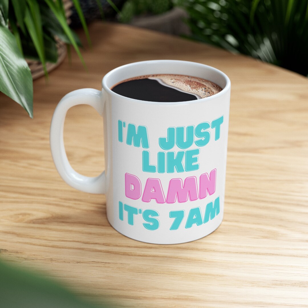 I'm Just Like Damn It's 7am Taylor Swift Eras Coffee Mug Swiftea - Etsy