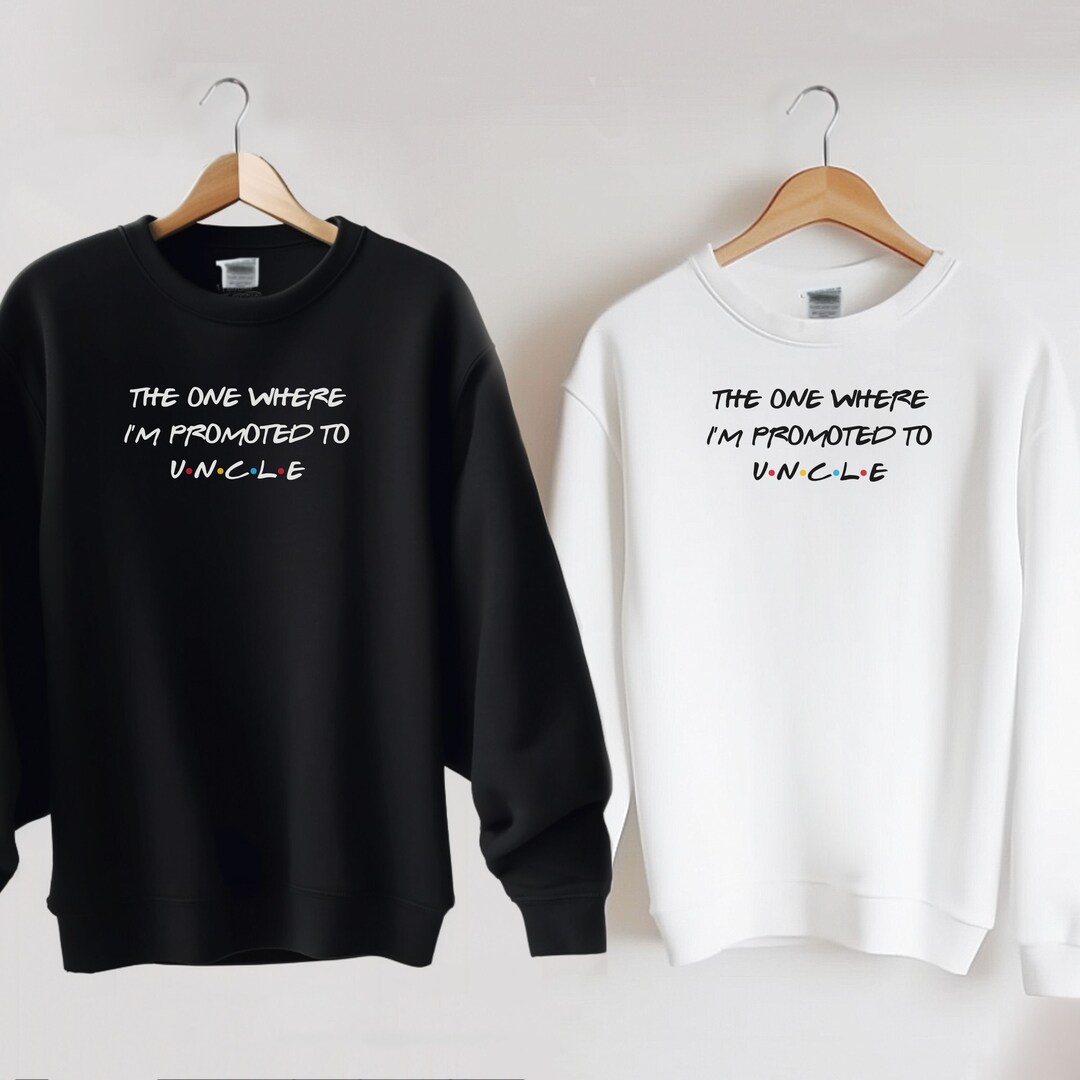 The One Where I'm Promoted to Uncle, Cool Uncle Crewneck, Uncle Era ...