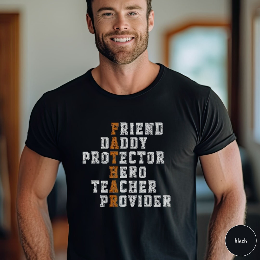 Friend Daddy Protector Hero Teacher Provider, Father Acronym Shirt Gift ...