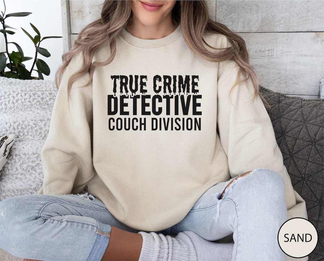 Funny Sweatshirt, True Crime Detective Couch Division Sweatshirt, Gift ...