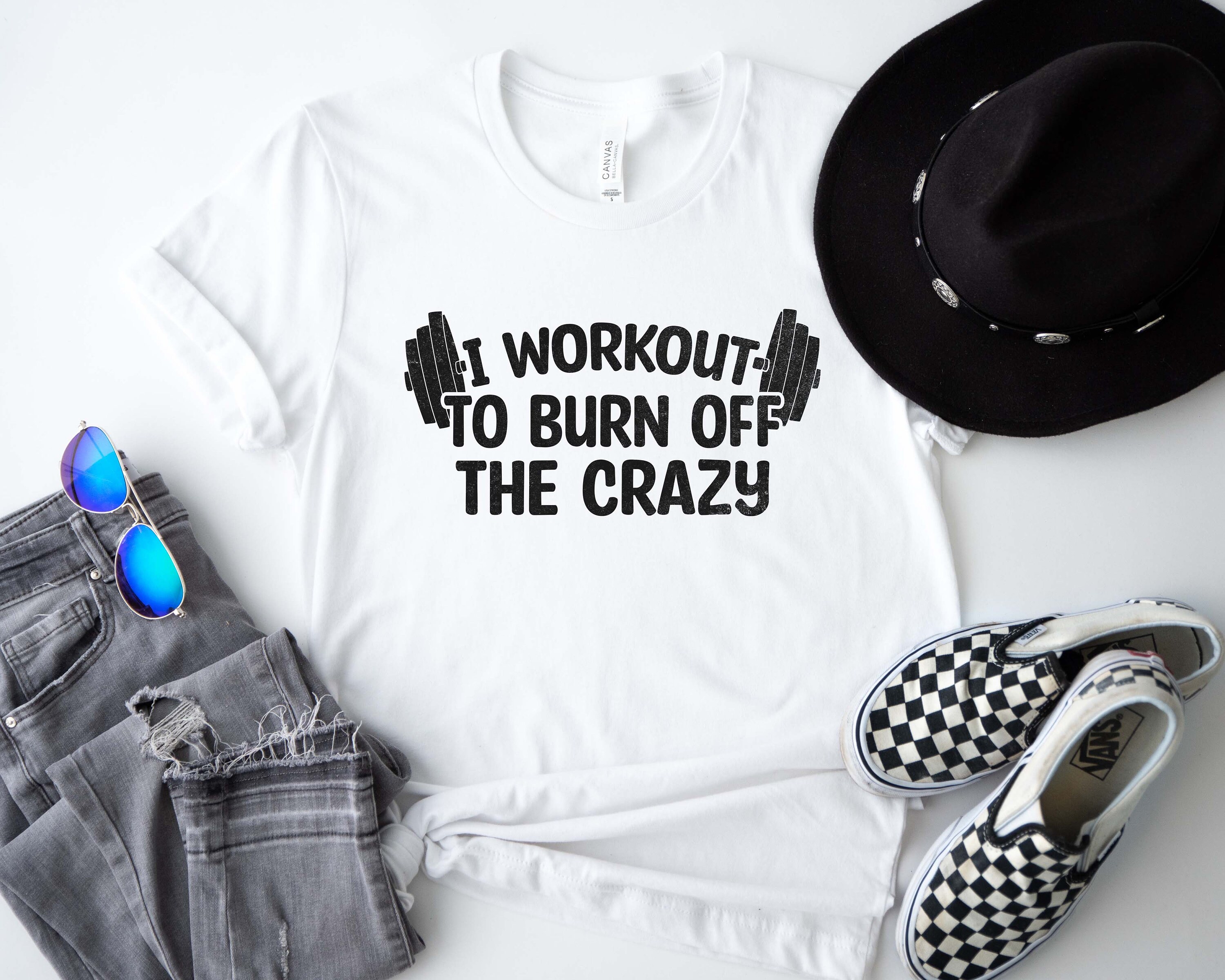 Funny Workout Shirt, I Workout to Burn off the Crazy Shirt, Gym T-shirt ...