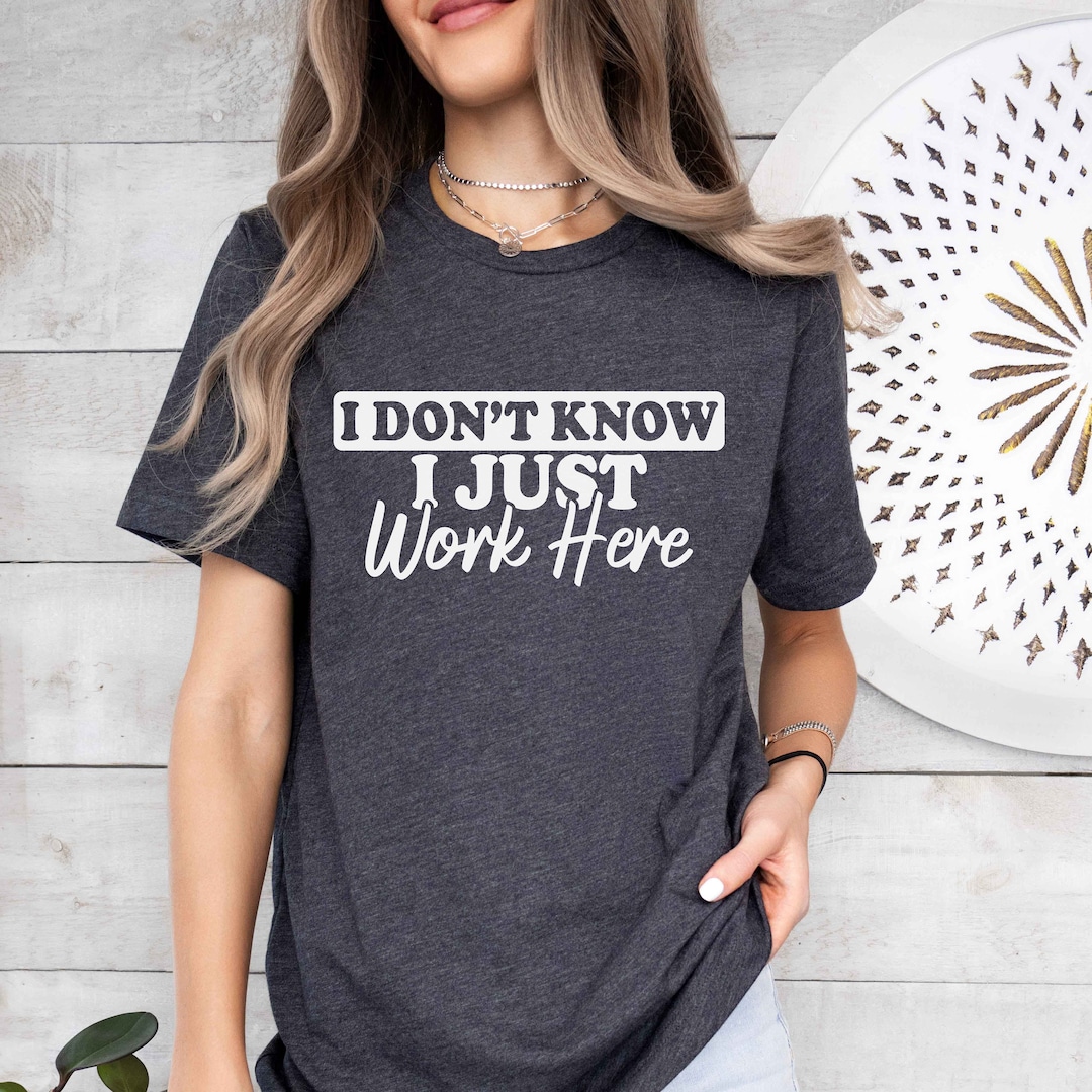 Funny T-shirt, I Just Work Here Shirt, Gift for Coworker, Sarcastic ...