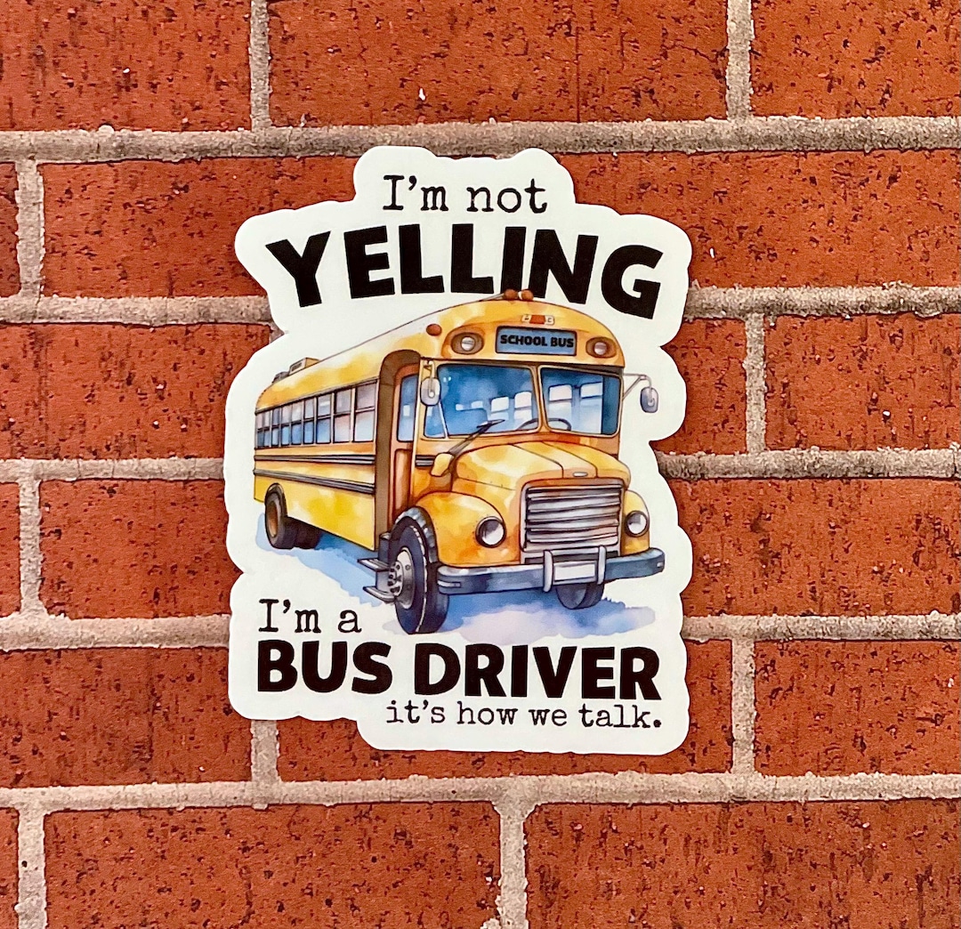I’m Not Yelling I’m a Bus Driver Sticker Decal - Etsy