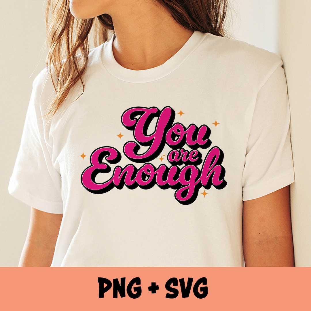 You Are Enough PNG SVG, Self Love Svg, Motivational Svg, Positive Svg ...