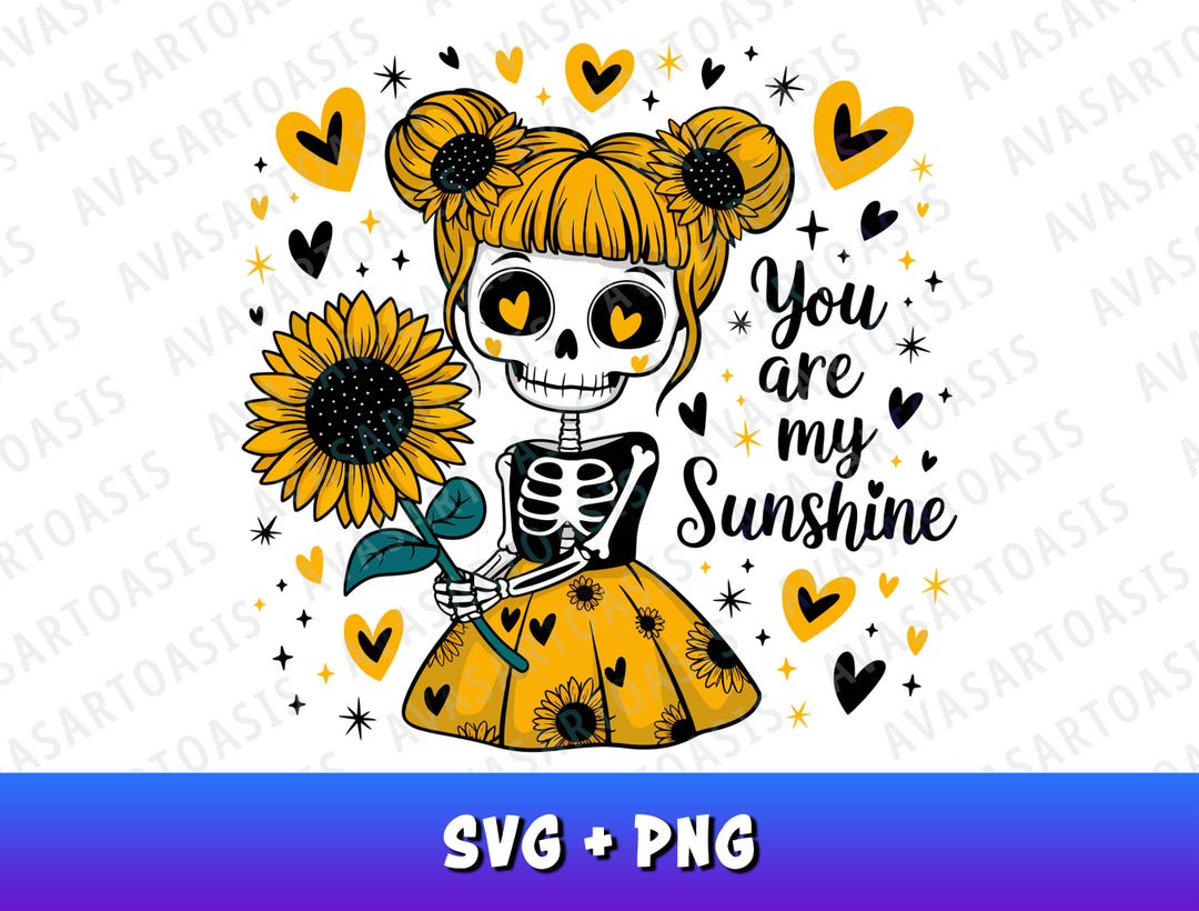 You Are My Sunshine SVG, Skeleton Sunflower SVG PNG Sublimation Design ...