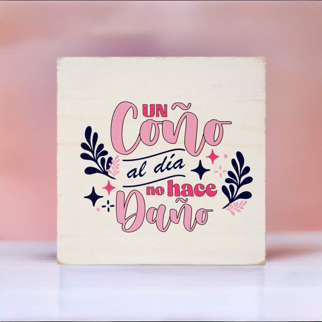 Un Coño Al Día No Hace Daño | Dominicana Spanish Decor | Funny Sign ...