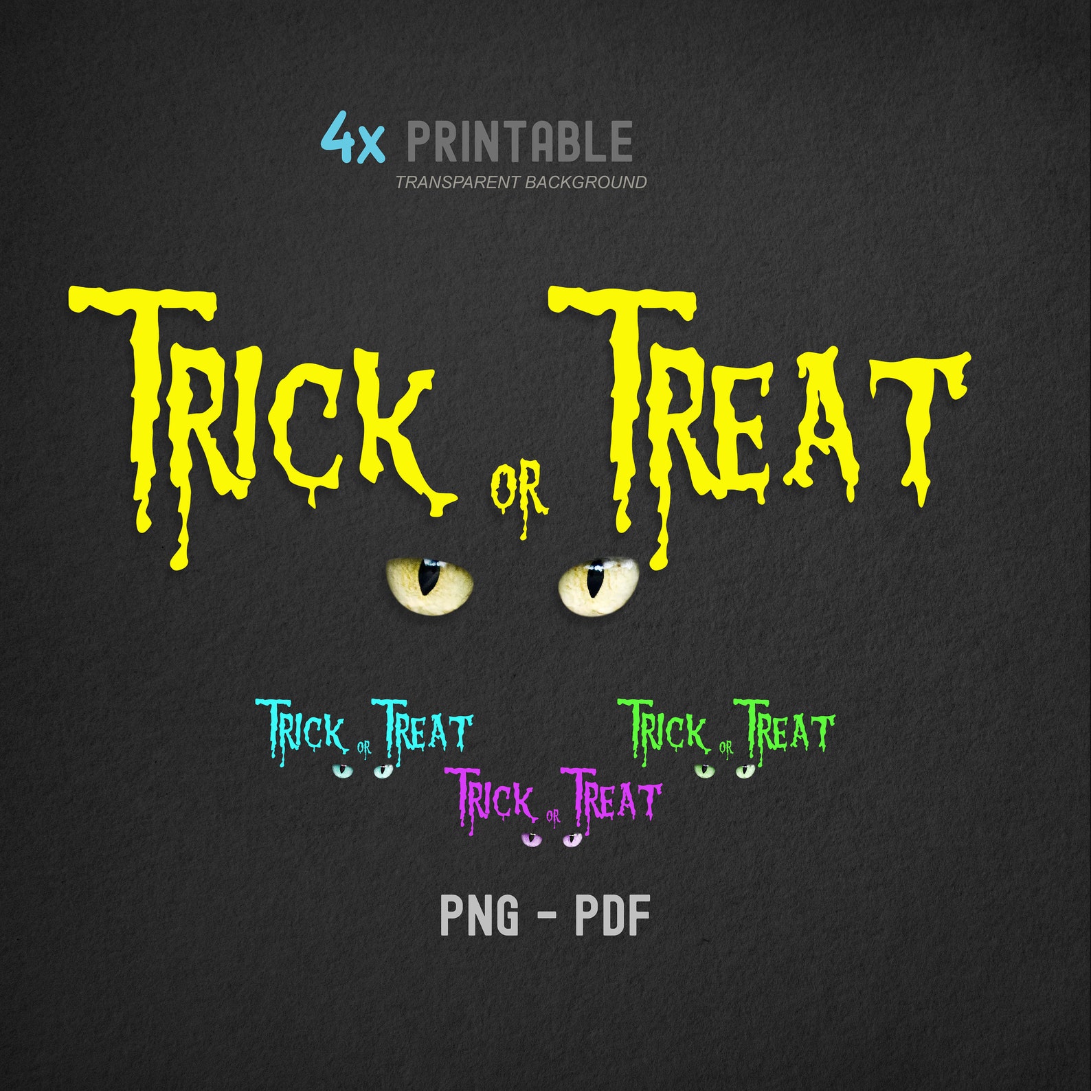 TRICK or TREAT PNG + Pdf Halloween Printable With Dripping Text and Scary Cats Eyes. 4 Colours ...