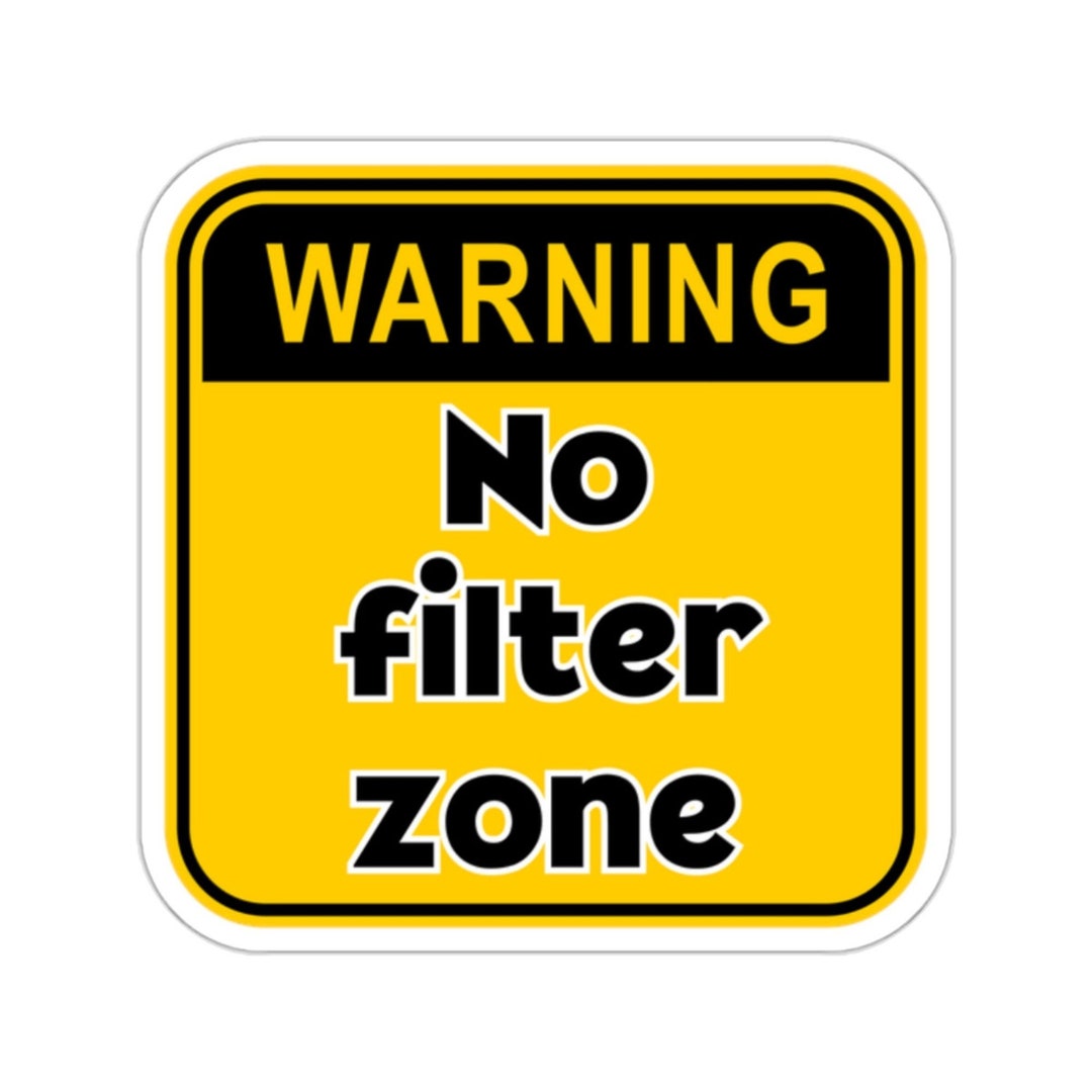 Warning No Filter Zone Sticker, Sarcasm Sticker, Sarcastic Sticker ...