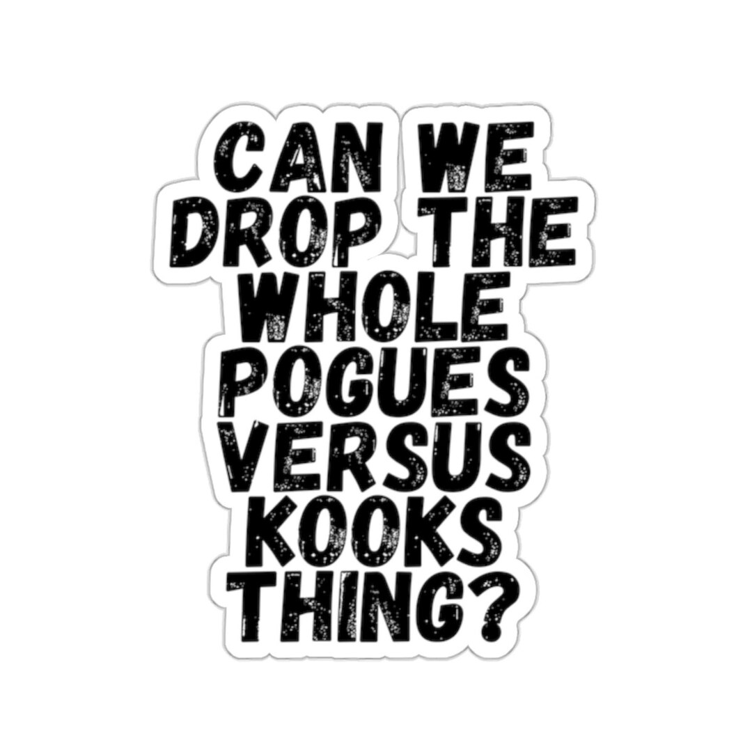 Can We Drop the Whole Pogues Versus Kooks Thing Sticker, Pogues for ...