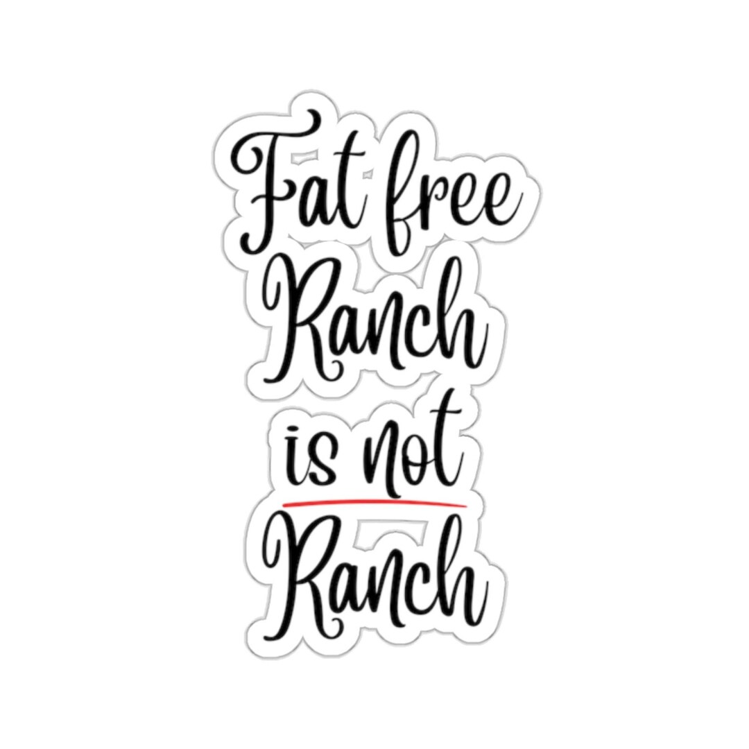 Fat Free Ranch is Not Ranch Sticker, Salad Dressing, Ranch Dressing ...