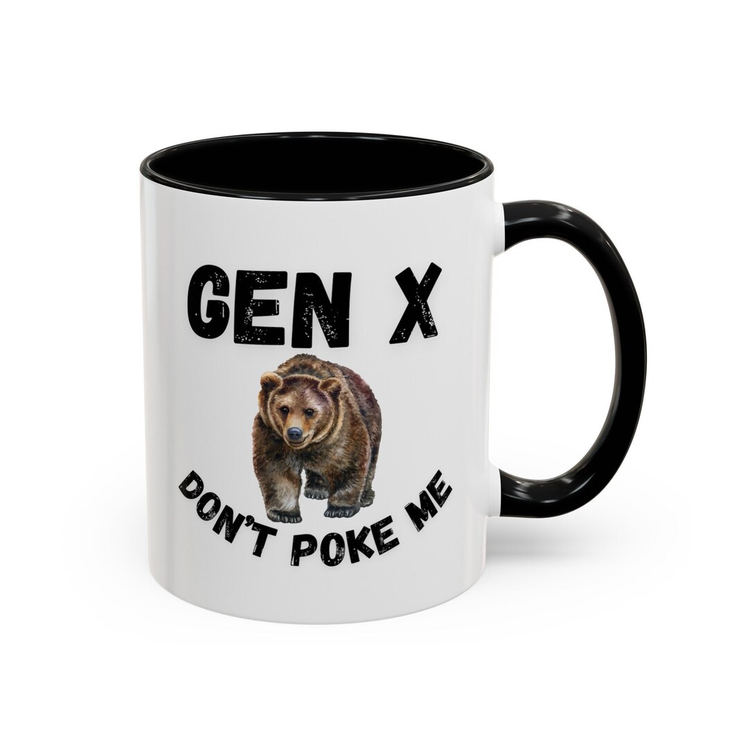 Gen X Don't Poke the Bear Mug, Gen X Mug, Generation X, Sarcastic Humor ...