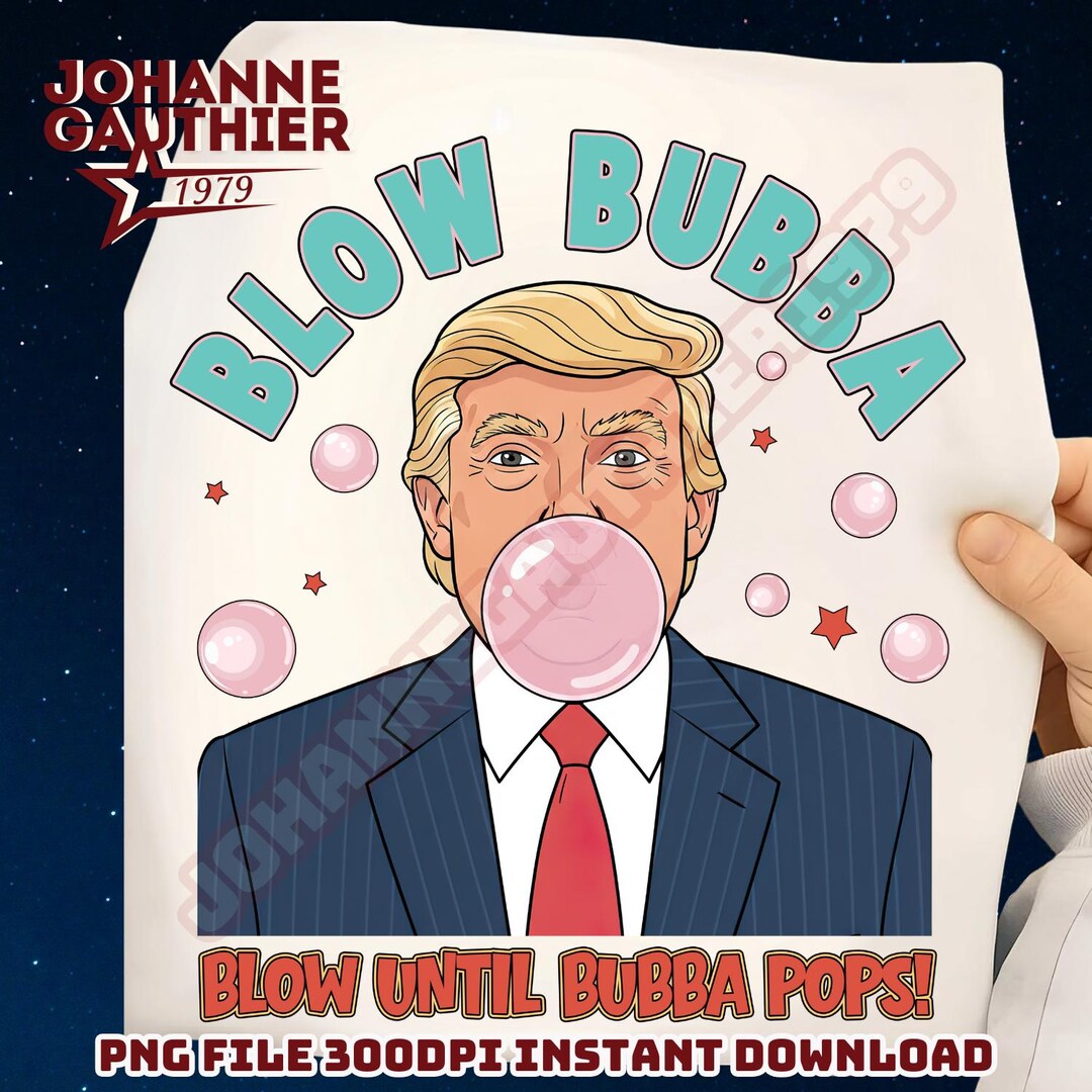Funny Trump Blow Bubba Anti Trump PNG, Blow Until Bubba Pops PNG, He's ...