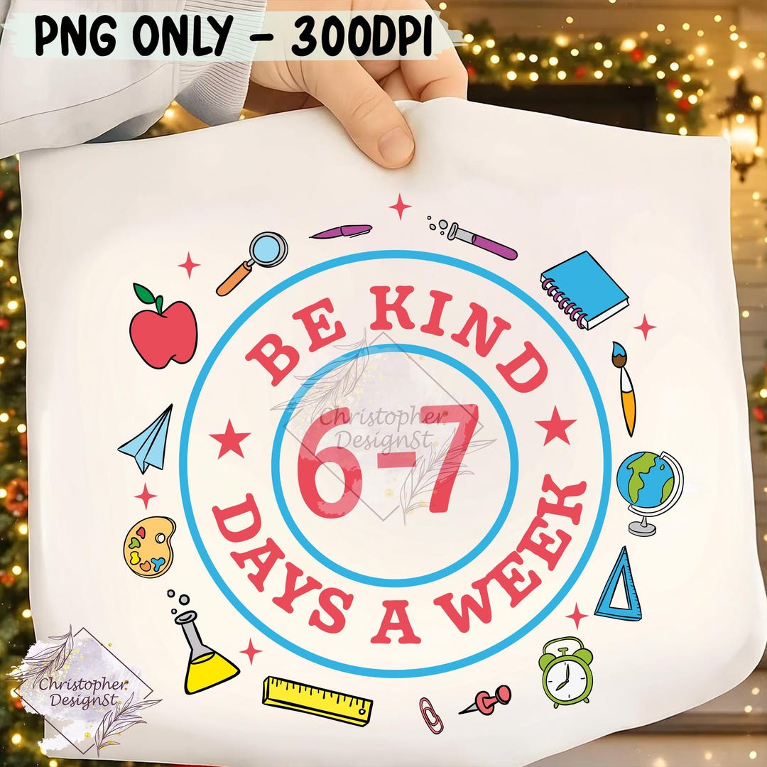Be Kind 6-7 Days A Week Svg Png, Six Seven Funny Meme Birthday Shirt ...
