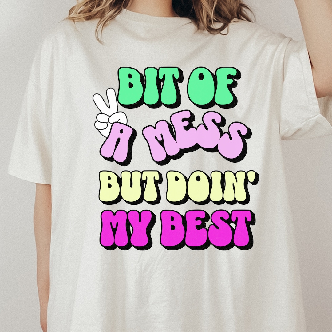 Bit of A Mess but Doin' My Best Png,cute Mental Health Design,doing My ...