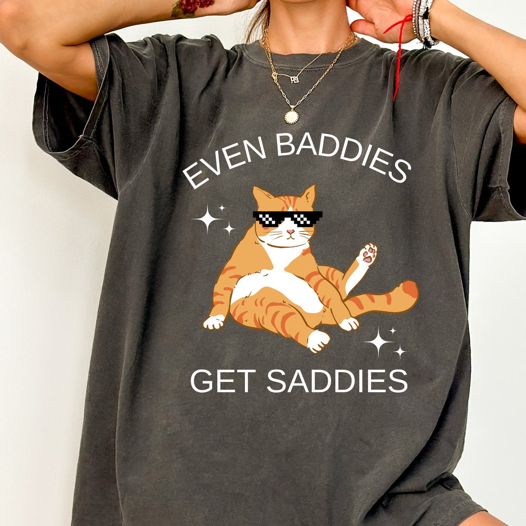 Even Baddies Get Saddies Png, Funny Cat Png, Meme Png,mental Health Png ...