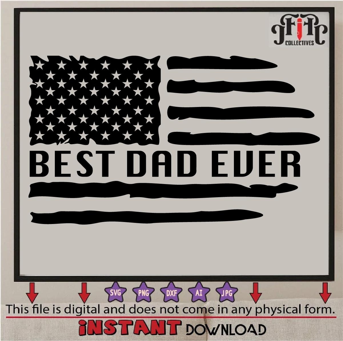 Best Dad Ever Distressed American Flag Svg, Png, Jpg, Dxf, Father's Day ...