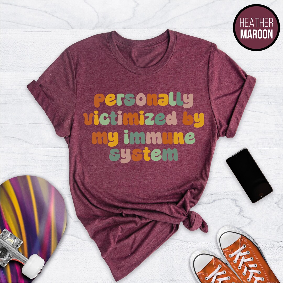 Personally Victimized by My Immune System Shirt, Autoimmune Disease ...