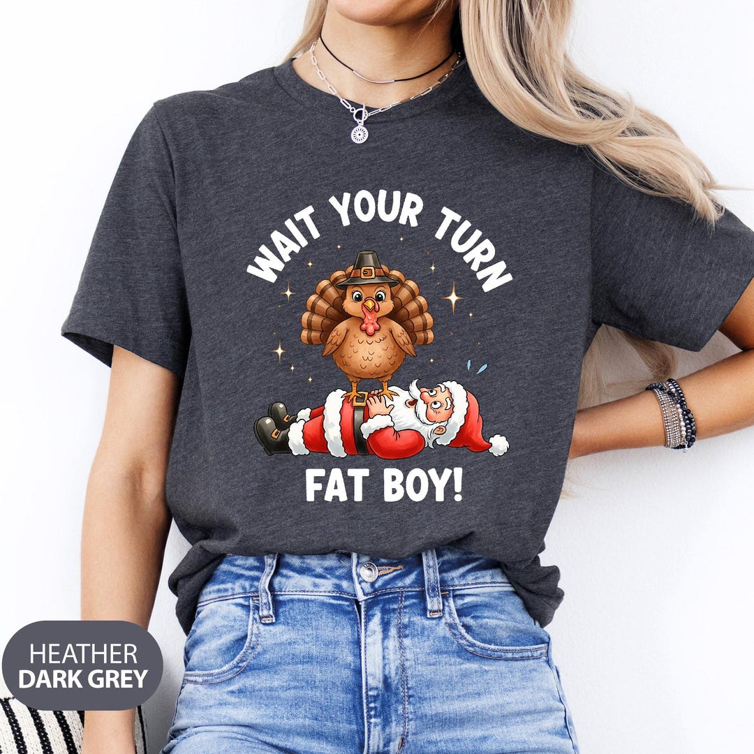 Wait Your Turn Fat Boy Shirt, Funny Thanksgiving Shirt, Turkey Time Tee ...