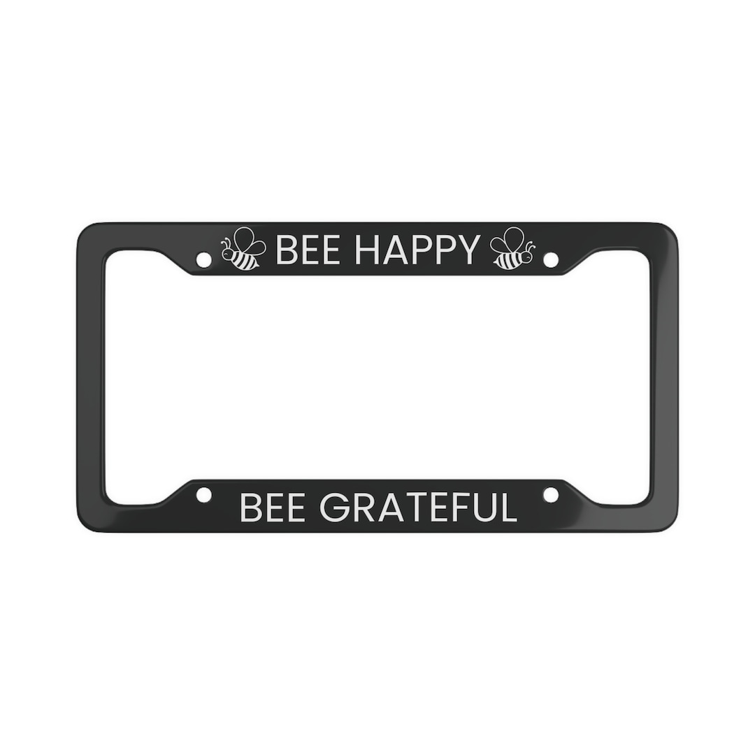 Bee Happy Bee Grateful License Plate Frame | Positivity License Plate ...