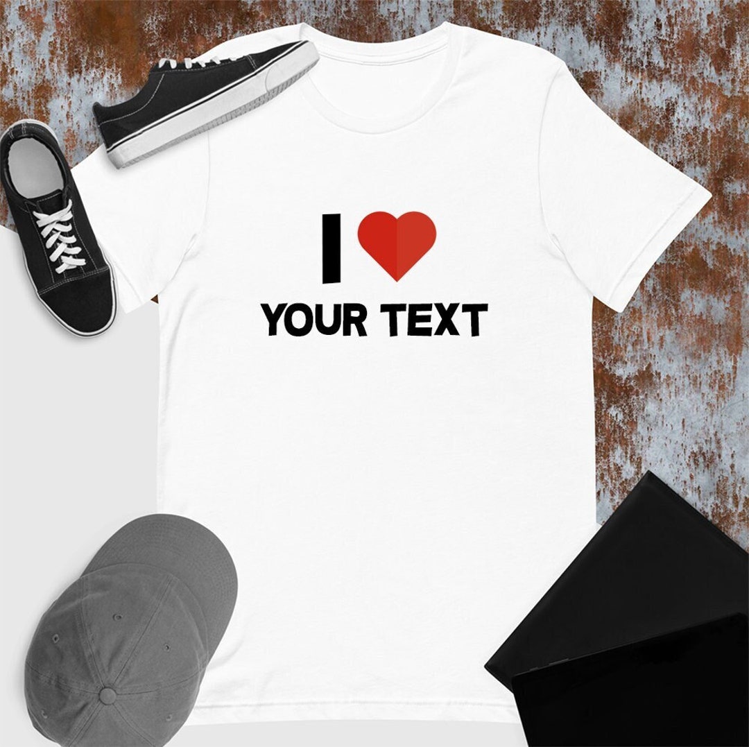 I Love Custom T-shirt I Heart T-shirt Personalised T-shirt Custom Tee ...