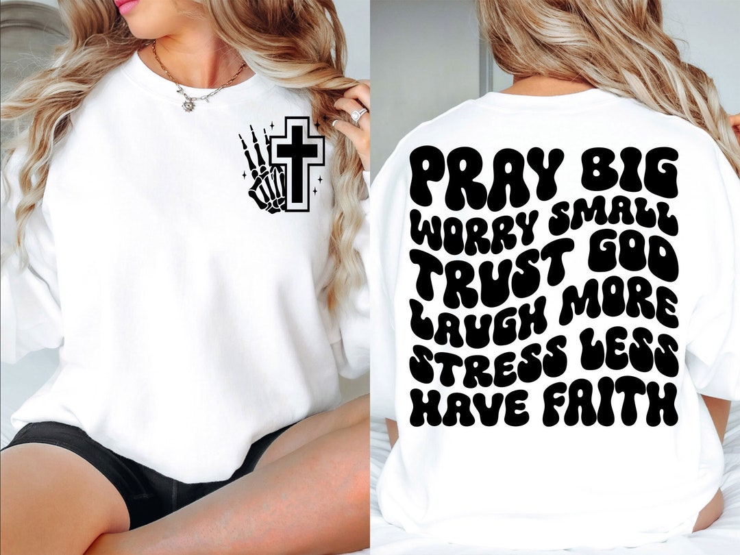 Pray Big Worry Small Trust God Laugh More Stress Less Have Faith SVG ...