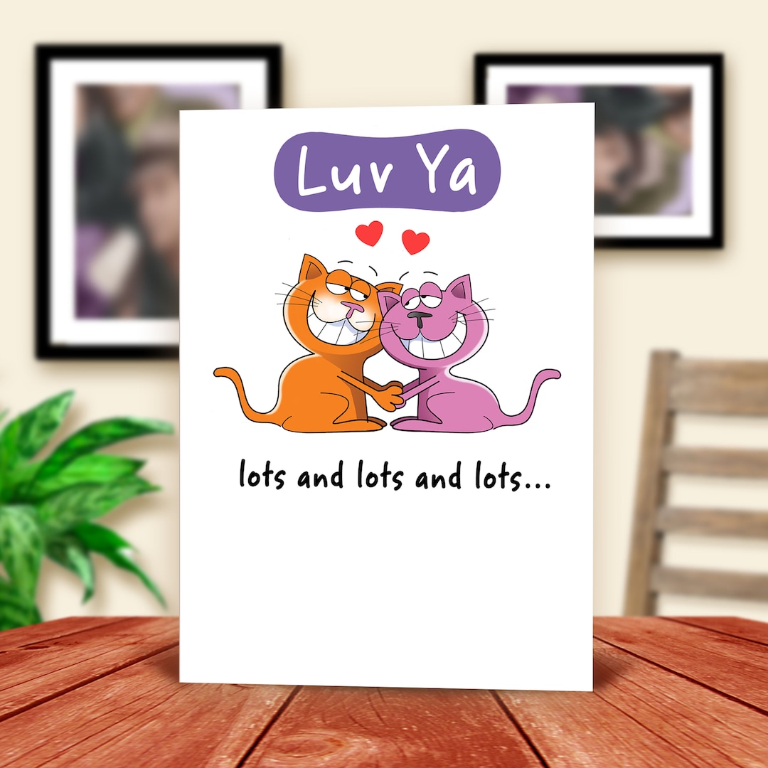 Luv Ya Cats. Light-hearted Romantic Card. Luv Ya... Lot and Lots and ...