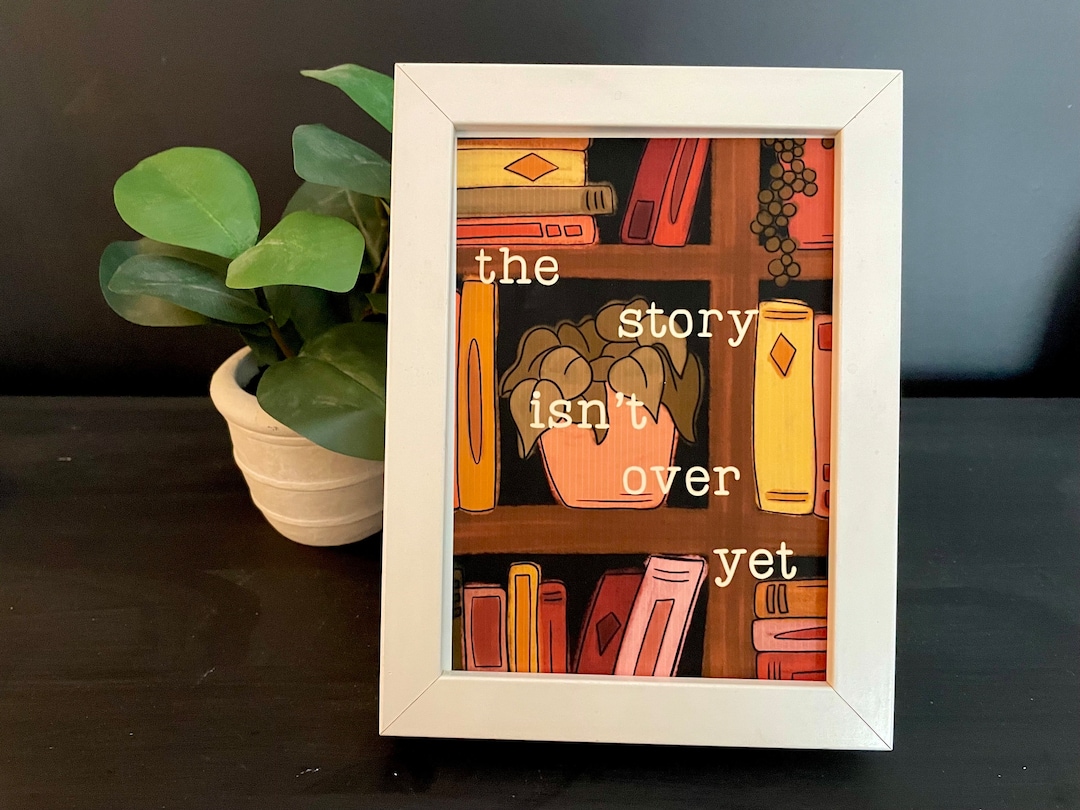 The Story Isn’t Over yet 5X7 Print Book Lovers Bookshelf Therapist ...