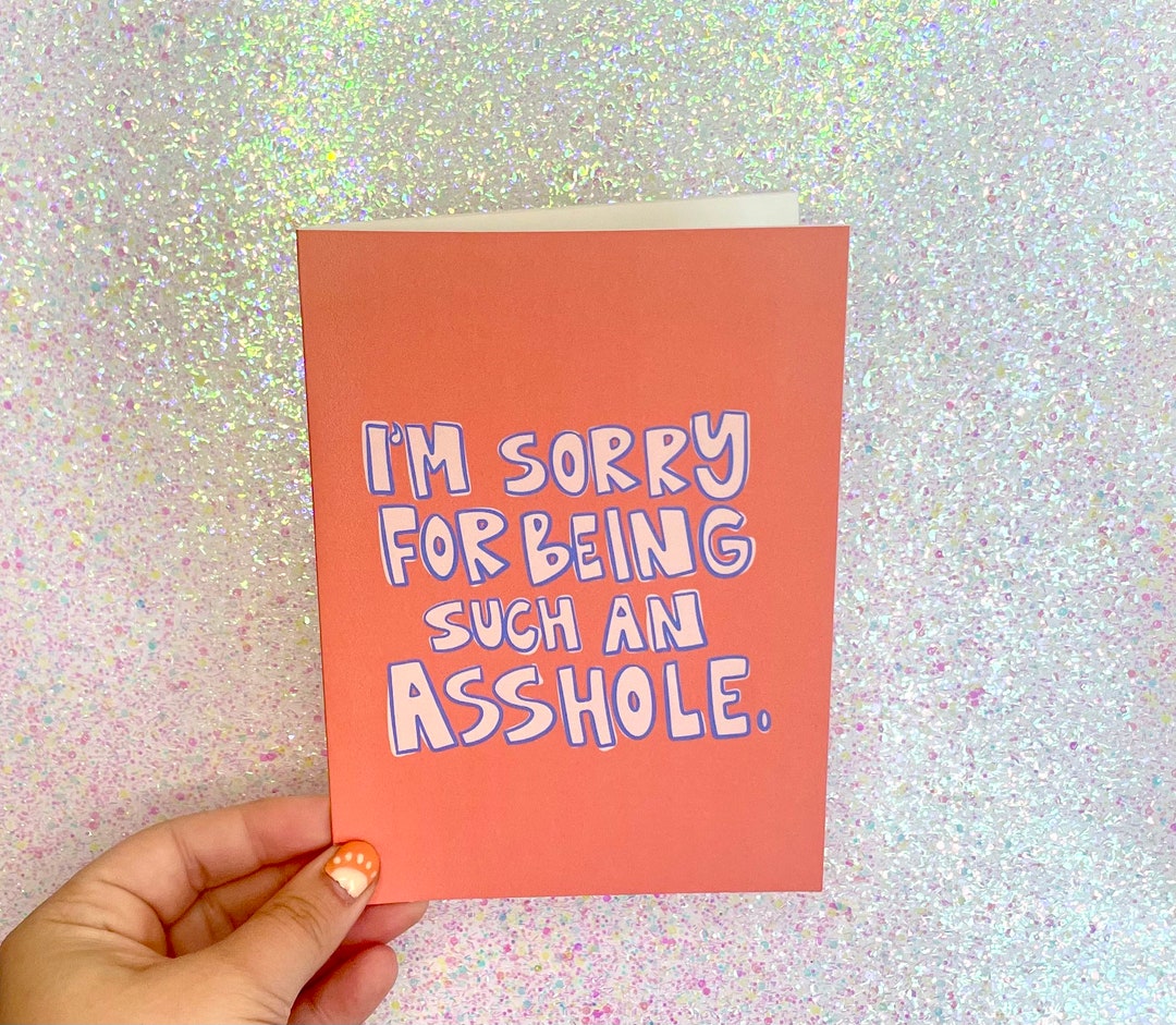 I'm Sorry for Being Such an A-hole Greeting Card Apology for Messing up ...